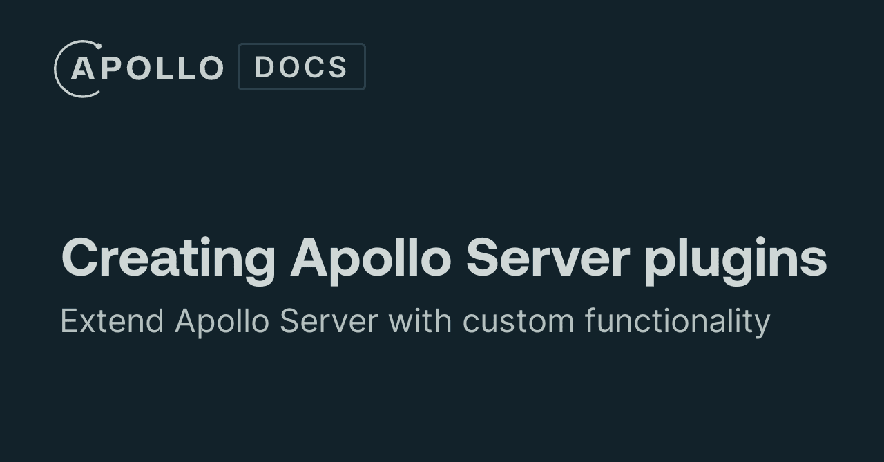 Creating Apollo Server plugins - Apollo GraphQL Docs Creating Apollo Server plugins - Apollo GraphQL Docs
